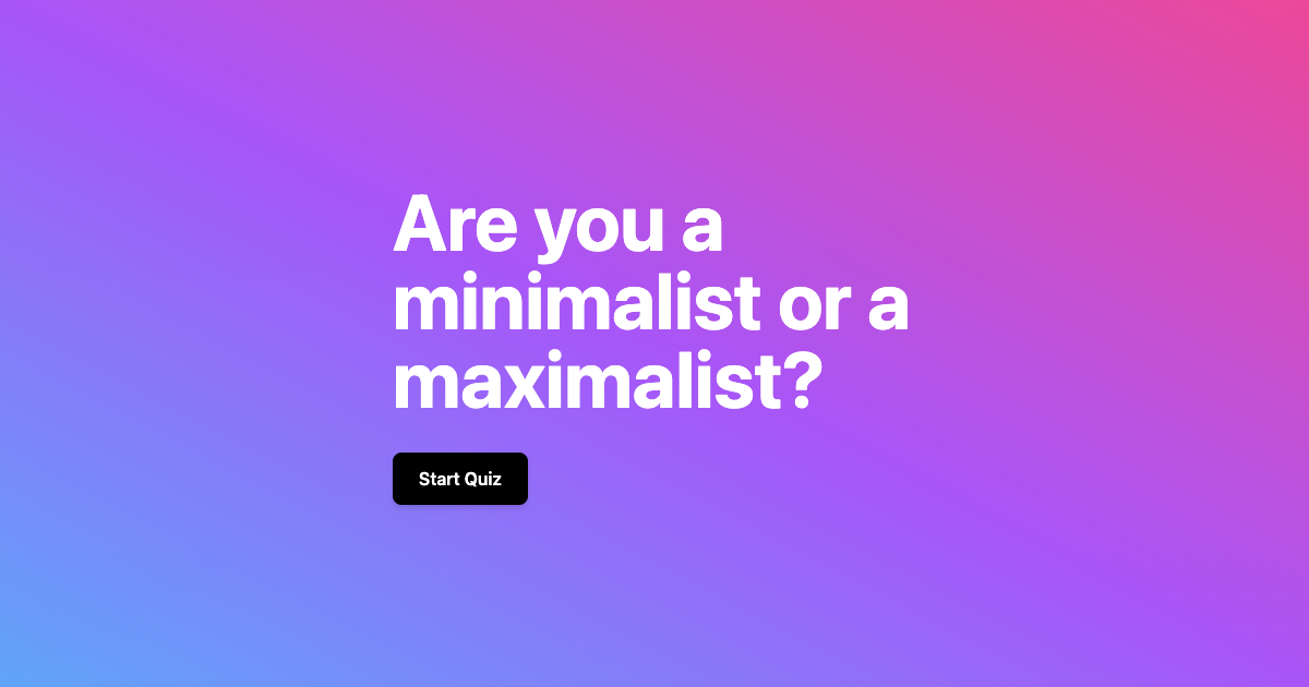 Are you a minimalist or a maximalist? | Quiz